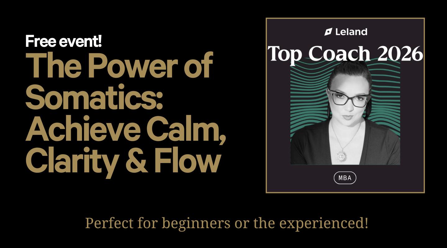 The Power of Somatics: Achieve Calm, Clarity & Flow | Leland